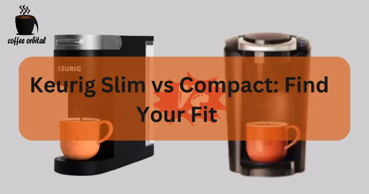 Keurig Slim vs Compact: Find Your Fit | Coffee Orbital