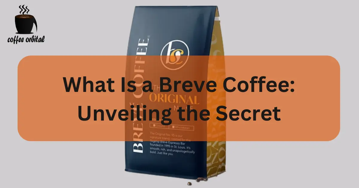 What Is a Breve Coffee: Unveiling the Secret | Coffee Orbital